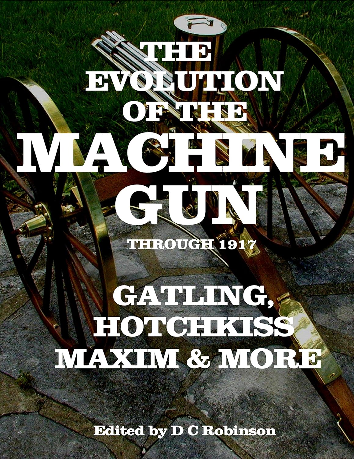 Amazon.com: MACHINE GUN, THE EVOLUTION OF (THROUGH 1917): GATLING ...