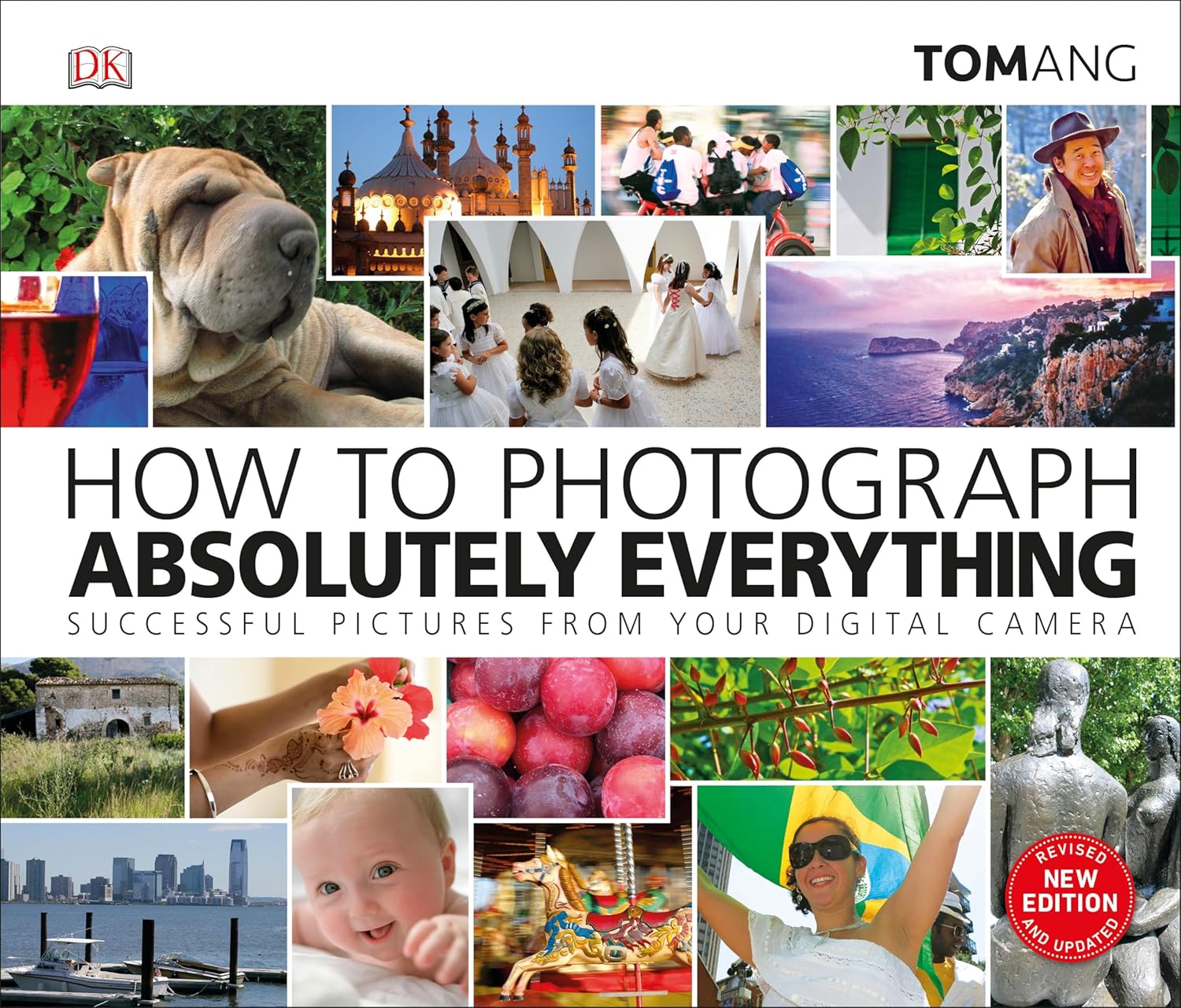 How to Photograph Absolutely Everything: Ang, Tom: 9781465480255 ...