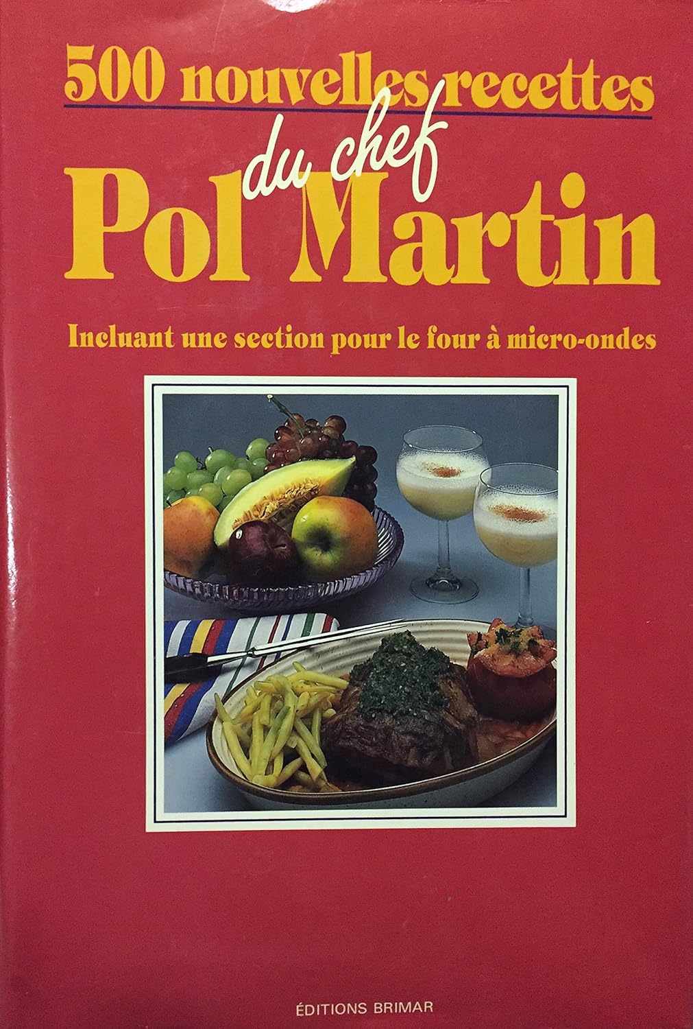 500 NOUVELLES RECETTES DU CHEF POL MARTIN Incluant Une Section Pour Le ...