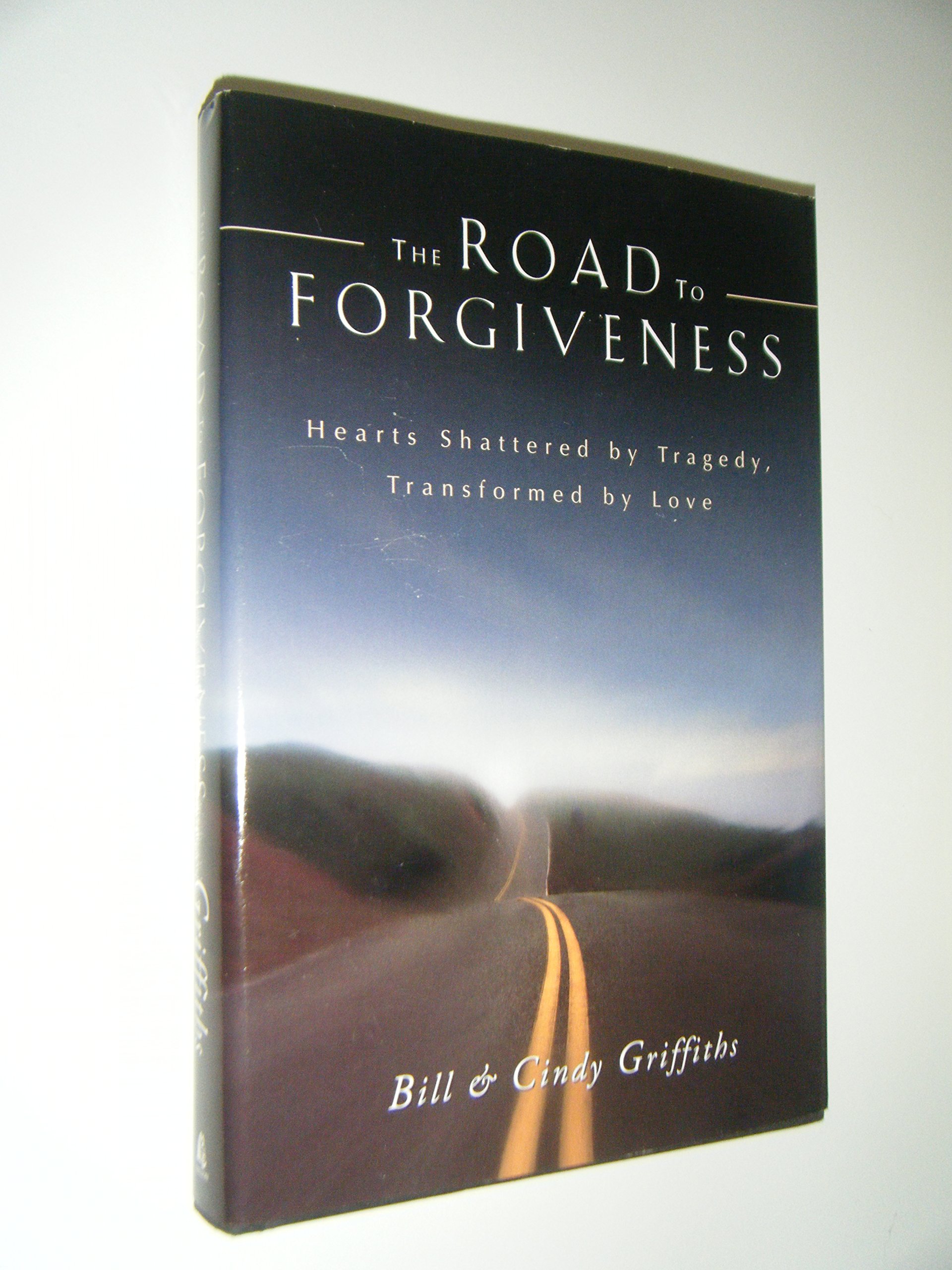 The Road To Forgiveness: Hearts Shattered by Tragedy, Transformed by ...