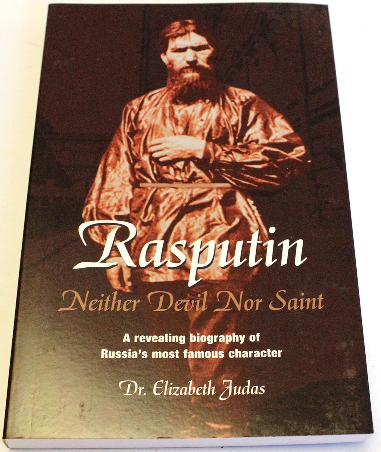 Rasputin (Neither Devil Nor Saint, A Revealing Biography of Russia's ...