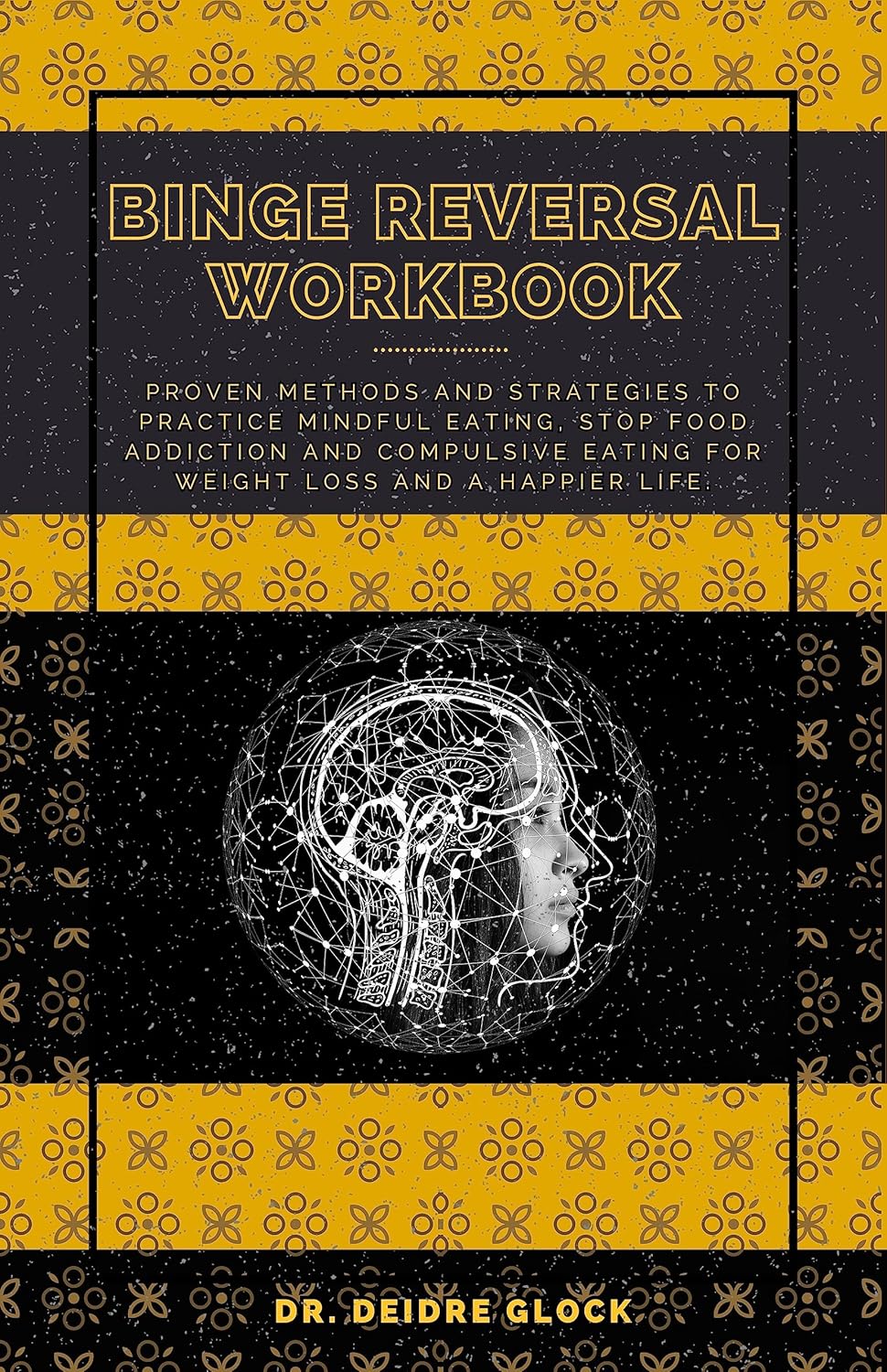 Binge Reversal Workbook: Proven Methods and Strategies To Practice Mindful Eating, Stop Food ...