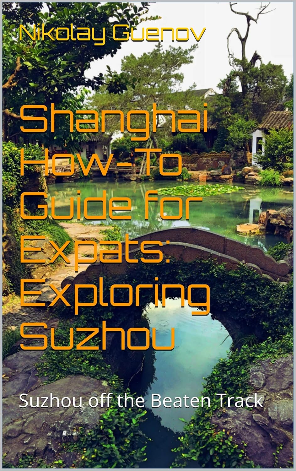 Amazon.com: Shanghai How-To Guide for Expats: Exploring Suzhou: Suzhou ...