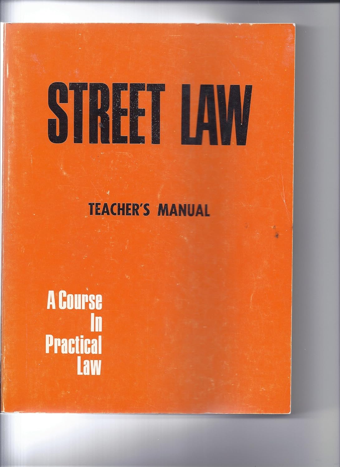 Street Law a Course in Practical Law/Teacher's Manual: unknown author ...