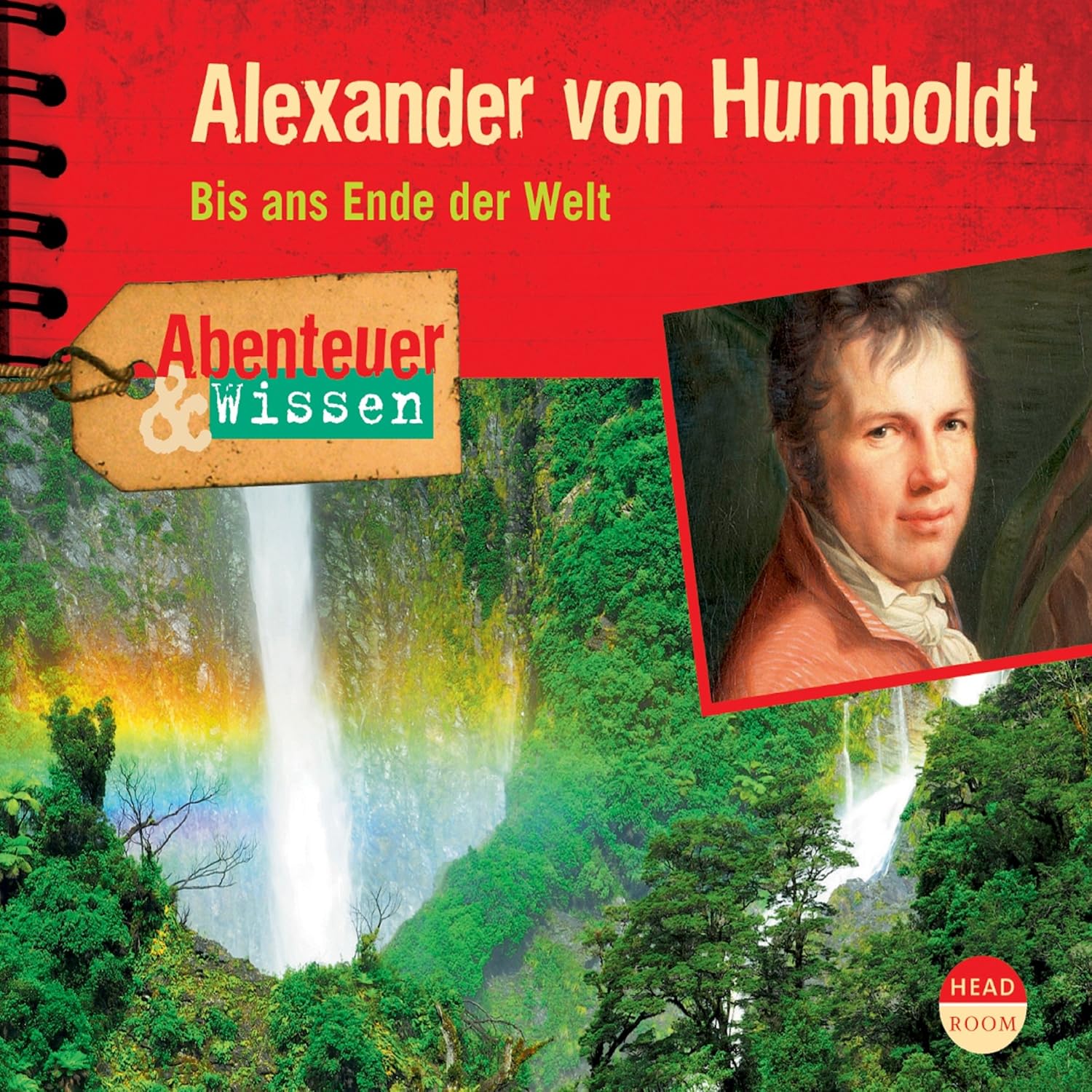 Alexander von Humboldt - Bis ans Ende der Welt: Abenteuer & Wissen ...