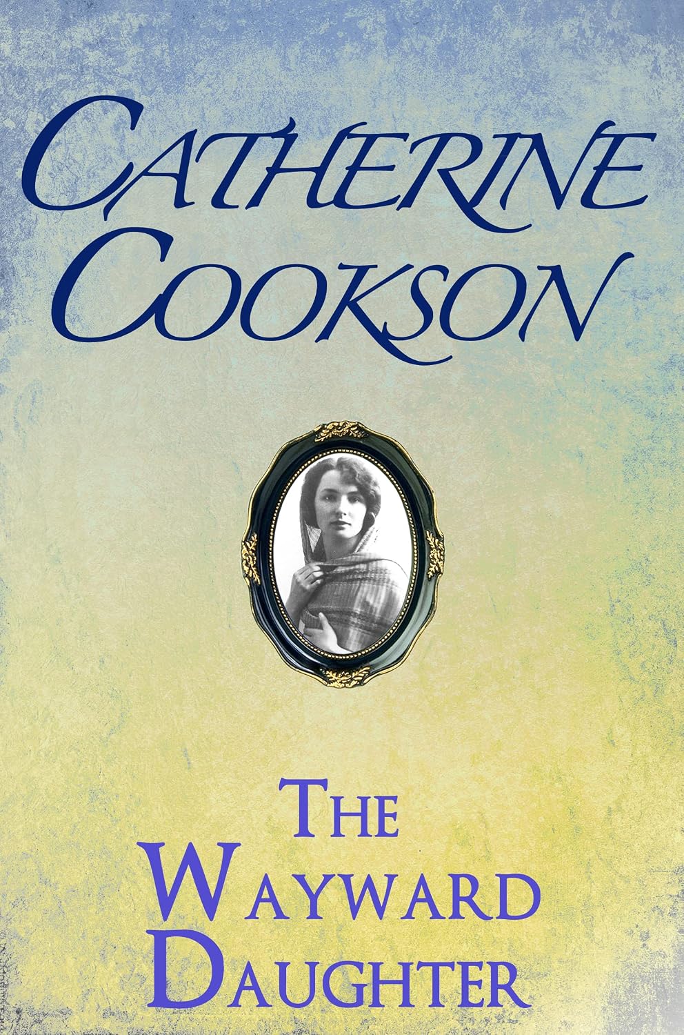 The Wayward Daughter eBook : Cookson, Catherine: Amazon.co.uk: Kindle Store