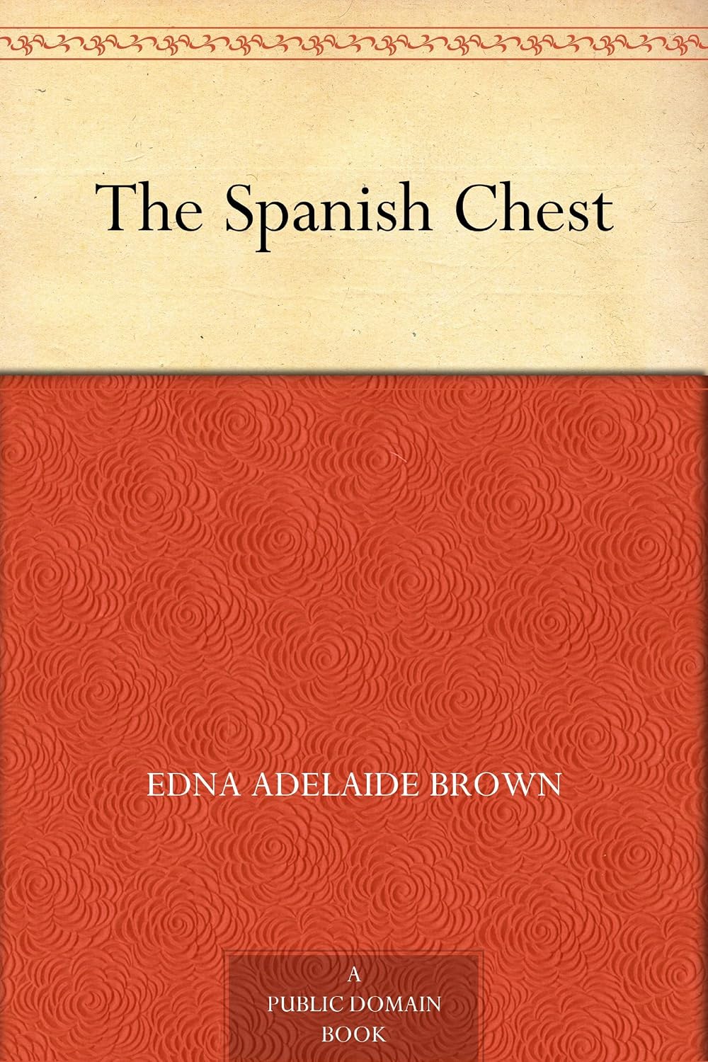The Spanish Chest - Kindle edition by Brown, Edna Adelaide. Literature ...