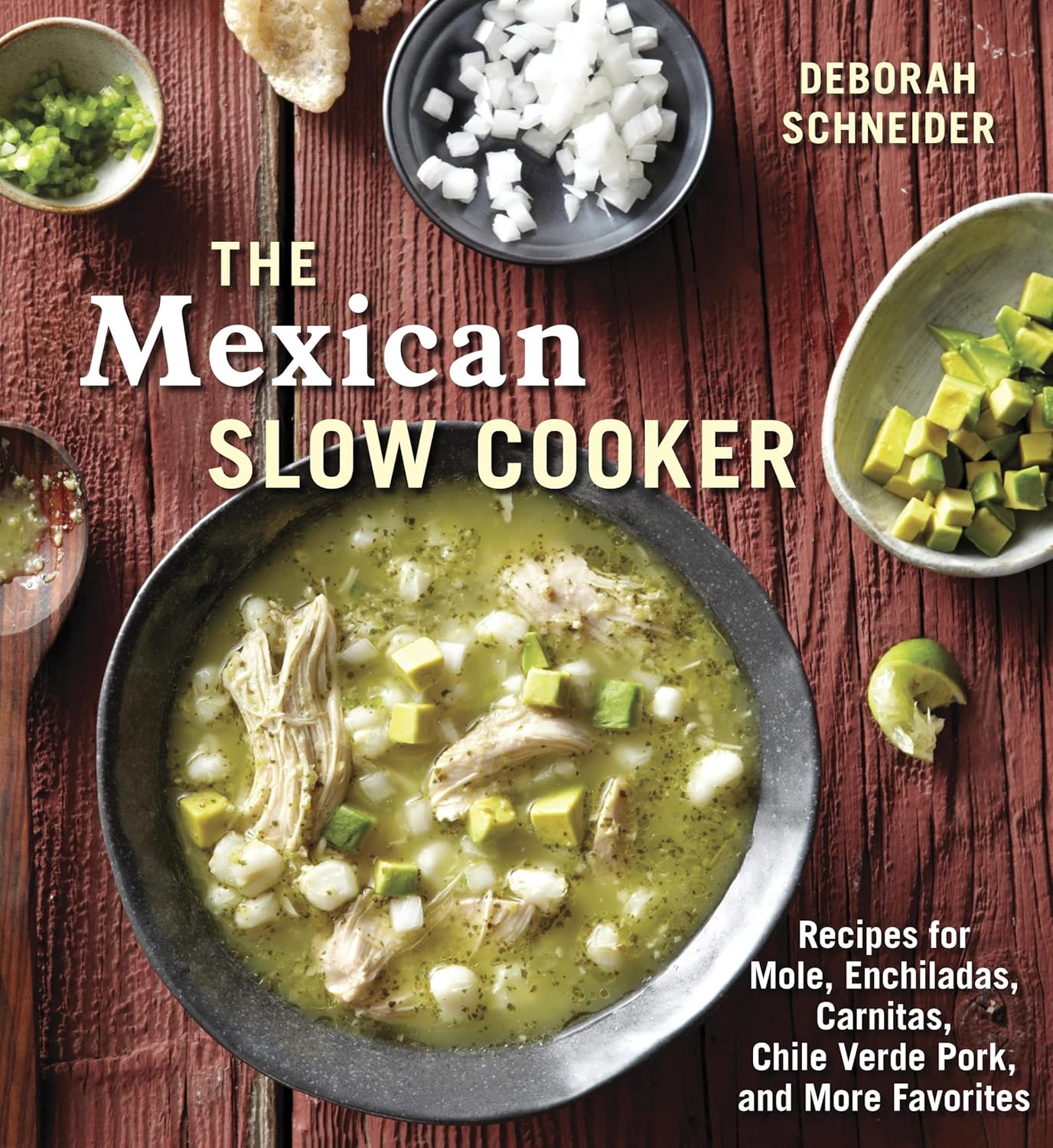 The Mexican Slow Cooker: Recipes for Mole, Enchiladas, Carnitas, Chile ...