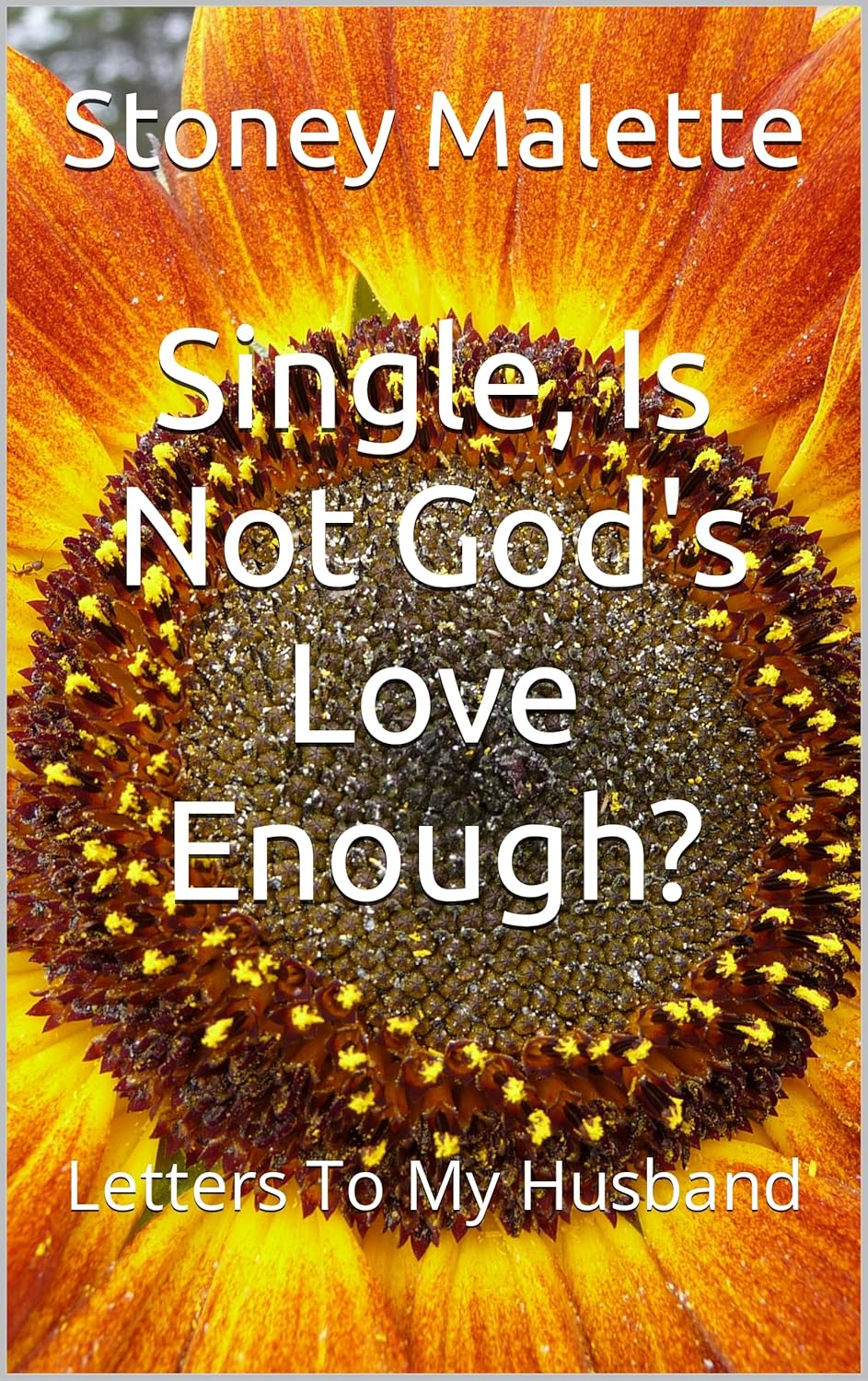 Amazon.com: Single, Is Not God's Love Enough?: Letters To My Husband eBook : Malette, Stoney ...