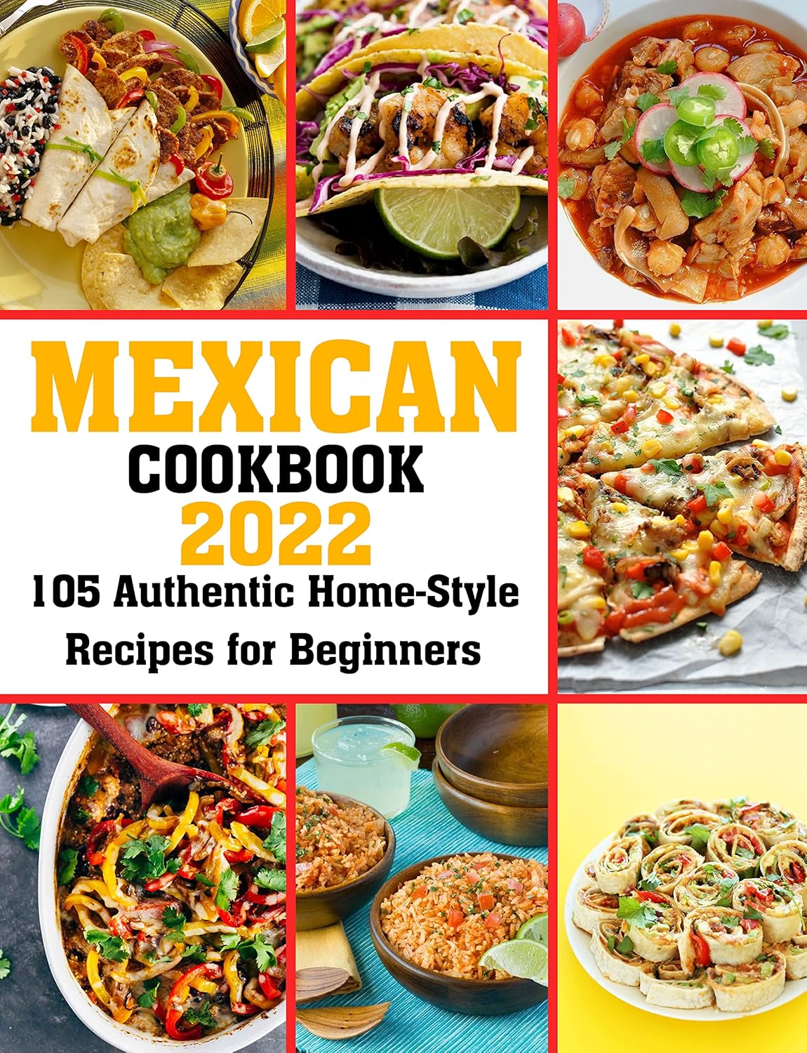 MEXICAN COOKBOOK: 105 Authentic Home-Style Recipes for Beginners ...