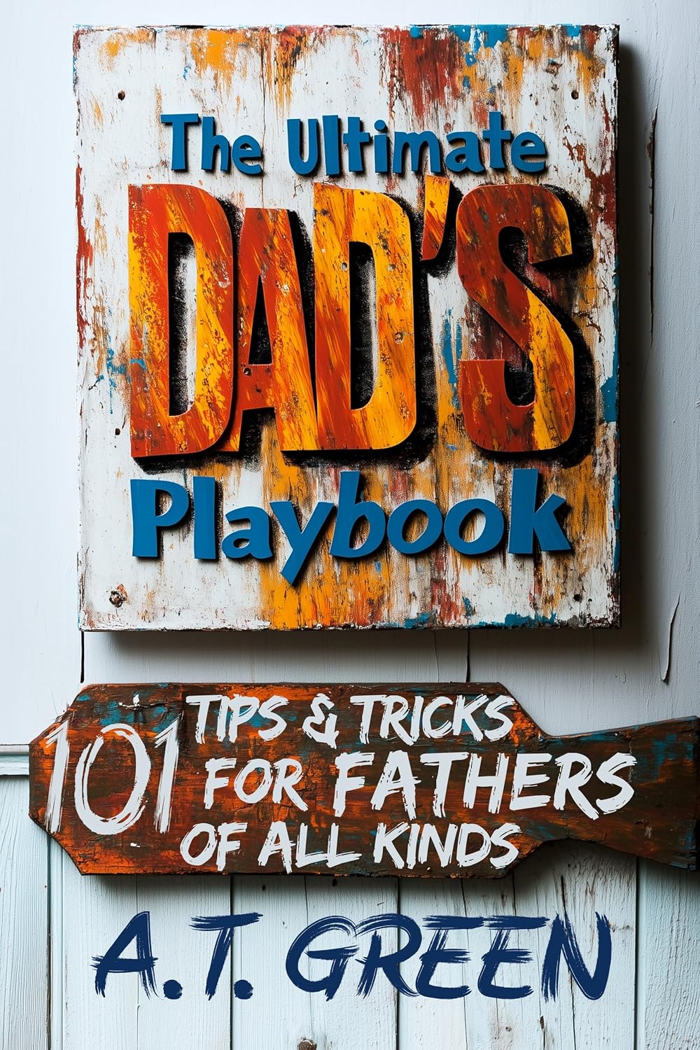 Amazon.com: The Ultimate Dad's Playbook: 101 Tips & Tricks for Fathers ...