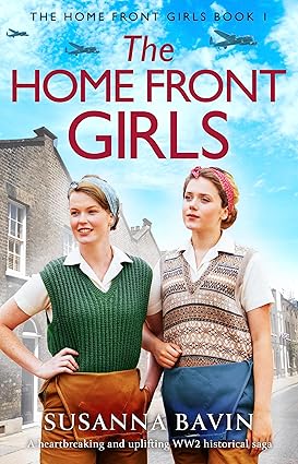 The Home Front Girls: A heartbreaking and uplifting WW2 historical saga eBook : Bavin, Susanna ...