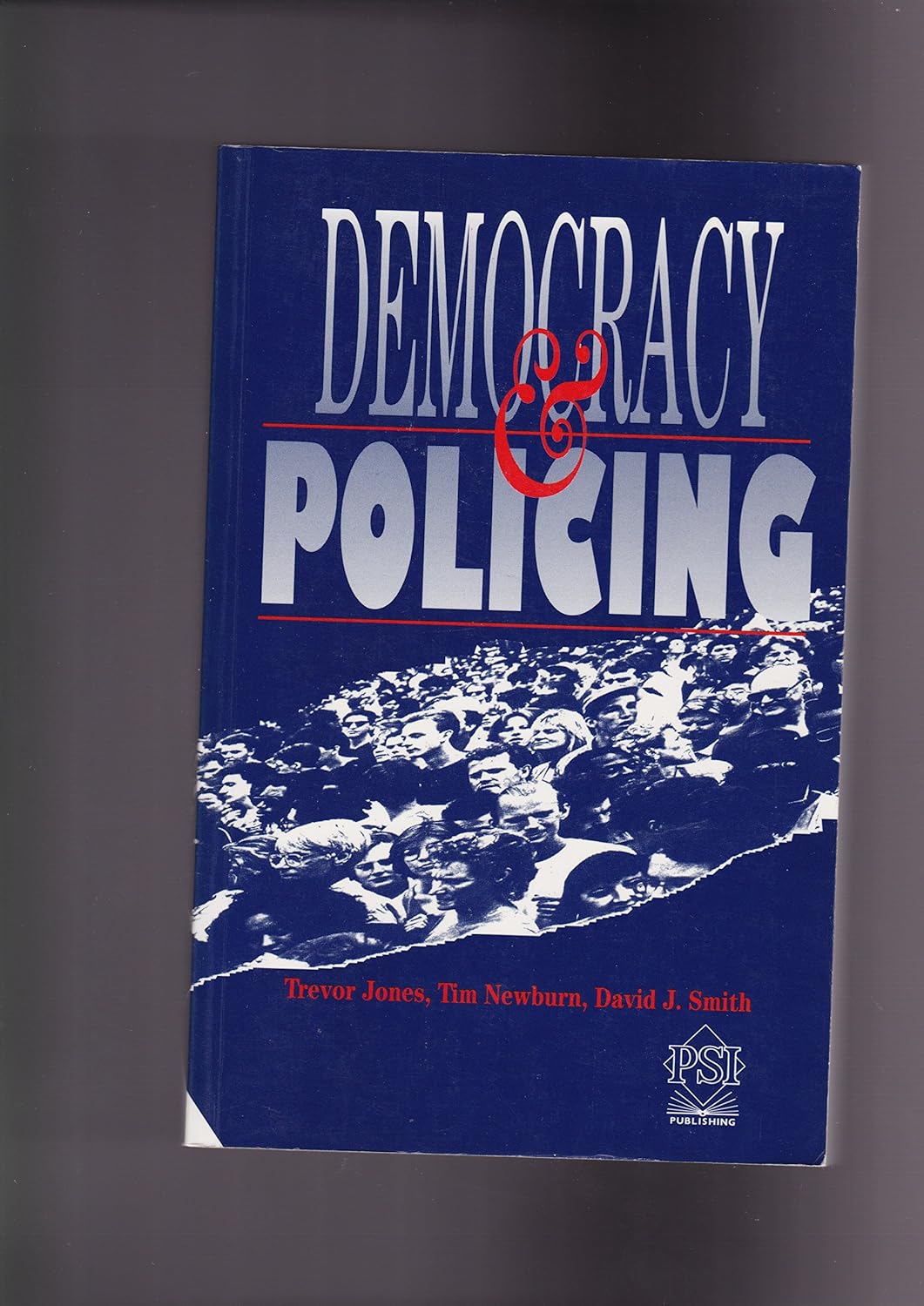 Democracy and Policing (Psi Research Report, 784): Jones, Trevor ...