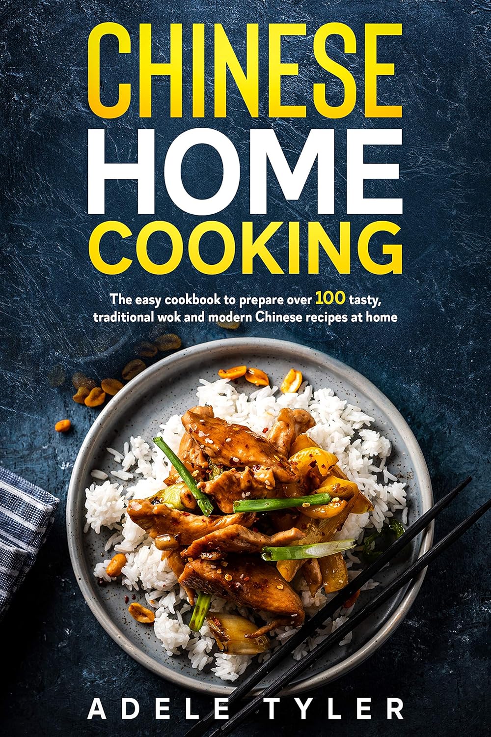 Chinese Home Cooking: The Easy Cookbook To Prepare Over 100 Tasty ...