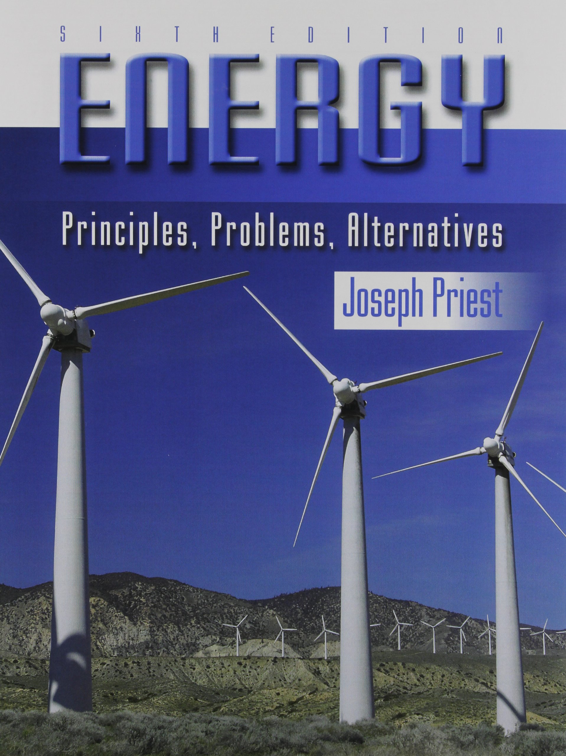 ENERGY: PRINCIPLES, PROBLEMS, ALTERNATIVES: Joseph Priest ...