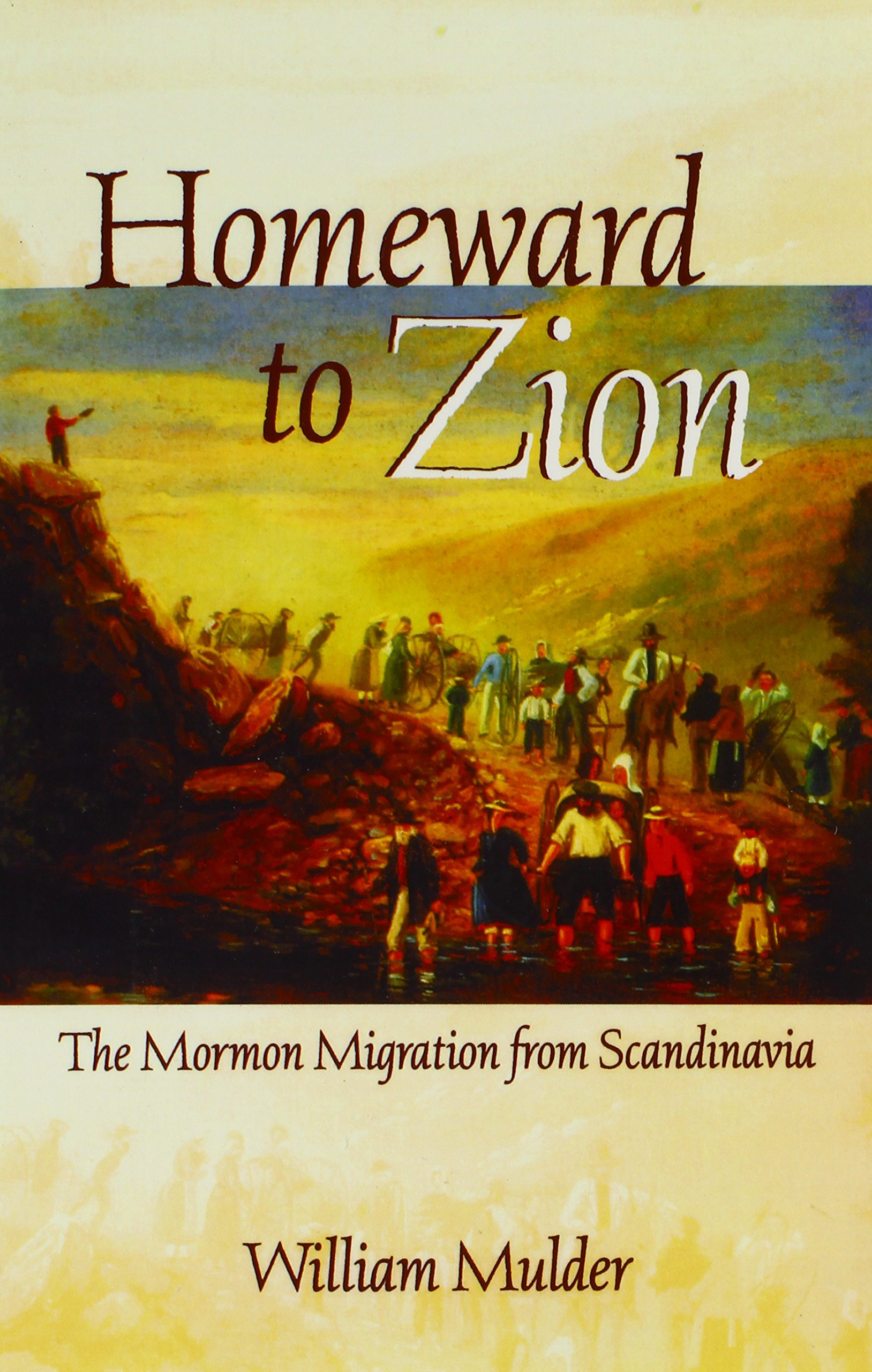 Homeward To Zion: The Mormon Migration from Scandinavia: Mulder ...