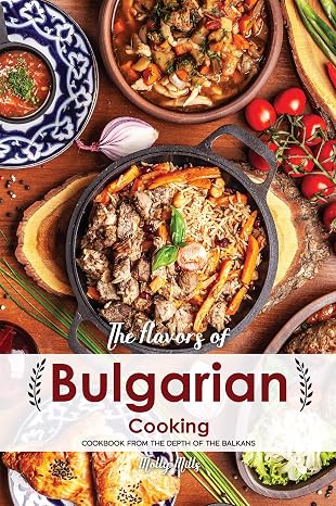Amazon.com: The Flavors of Bulgarian Cooking: Cookbook from the Depth ...