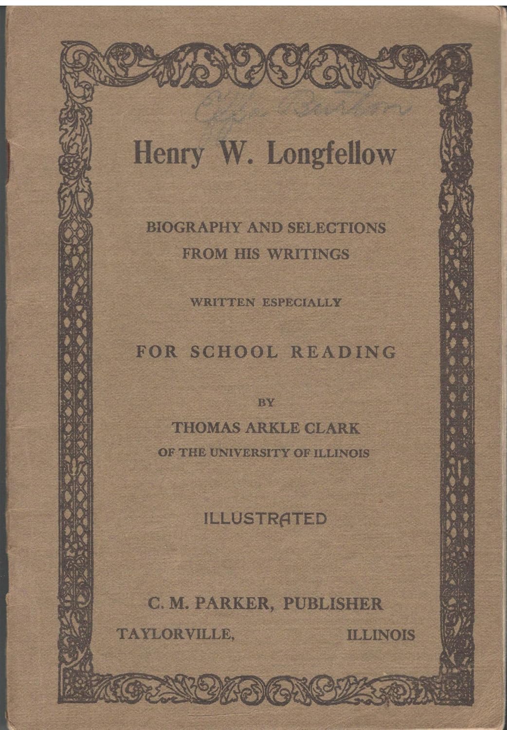 Henry W. Longfellow: Biography and Selections From His Writings Written ...