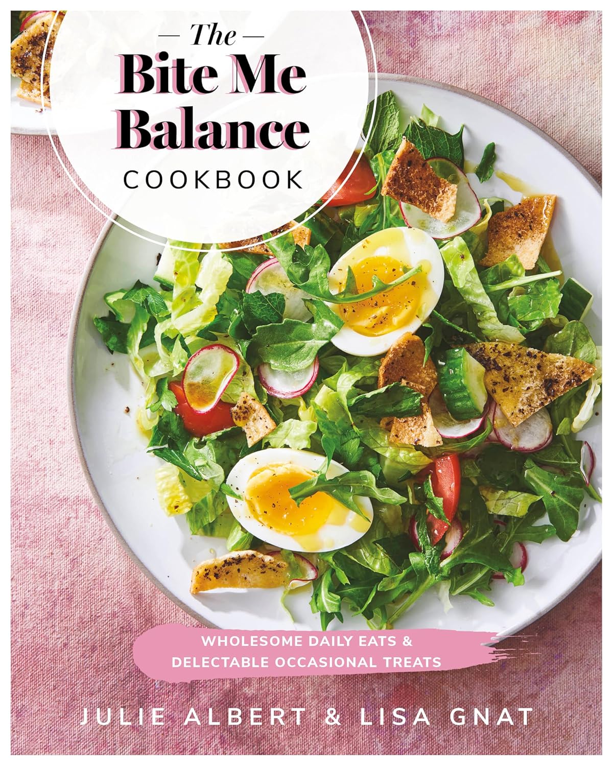 The Bite Me Balance Cookbook: Wholesome Daily Eats & Delectable ...