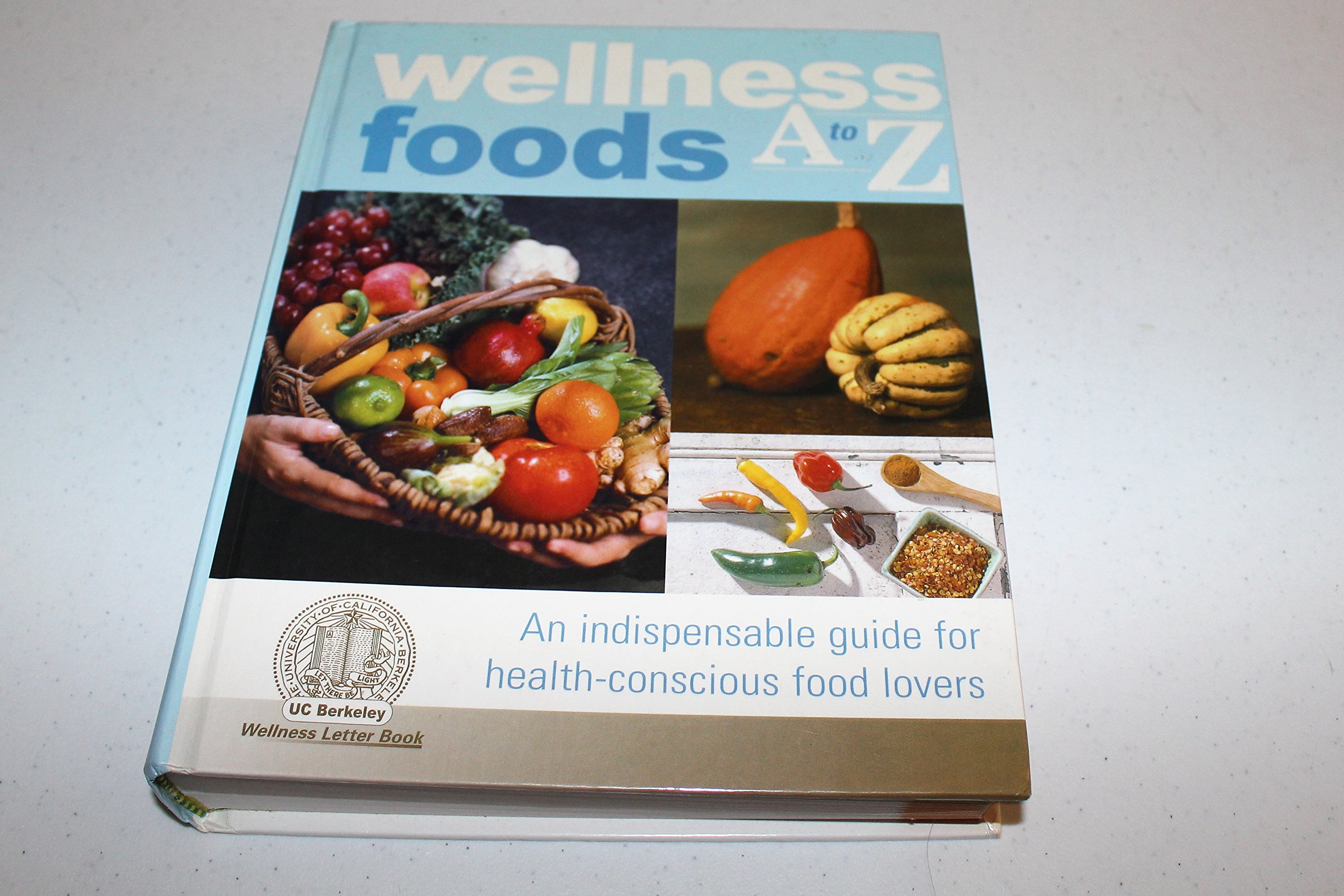 Wellness Foods A to Z: An Indispensable Guide for Health-Conscious Food ...