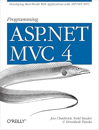 Programming ASP.NET MVC 4: Developing Real-World Web Applications with ASP.NET MVC: Chadwick ...