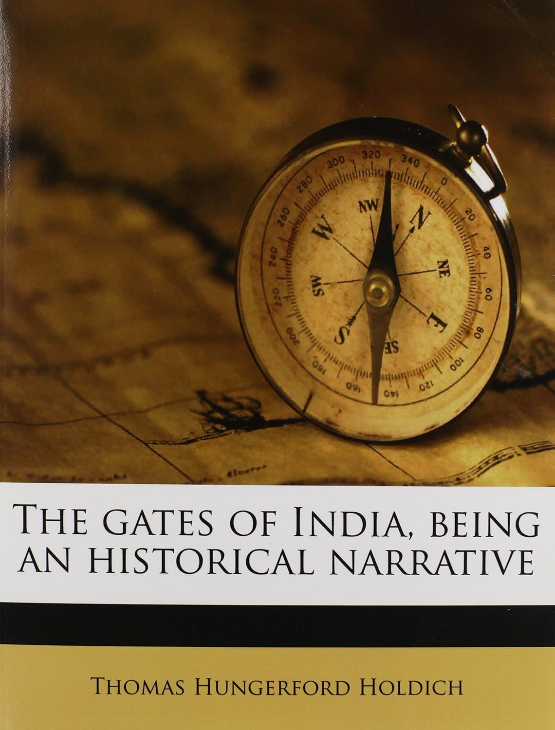 The gates of India, being an historical narrative: Holdich, Thomas ...