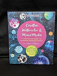 Creative Watercolor And Mixed Media A Step By Step Guide To Achieving