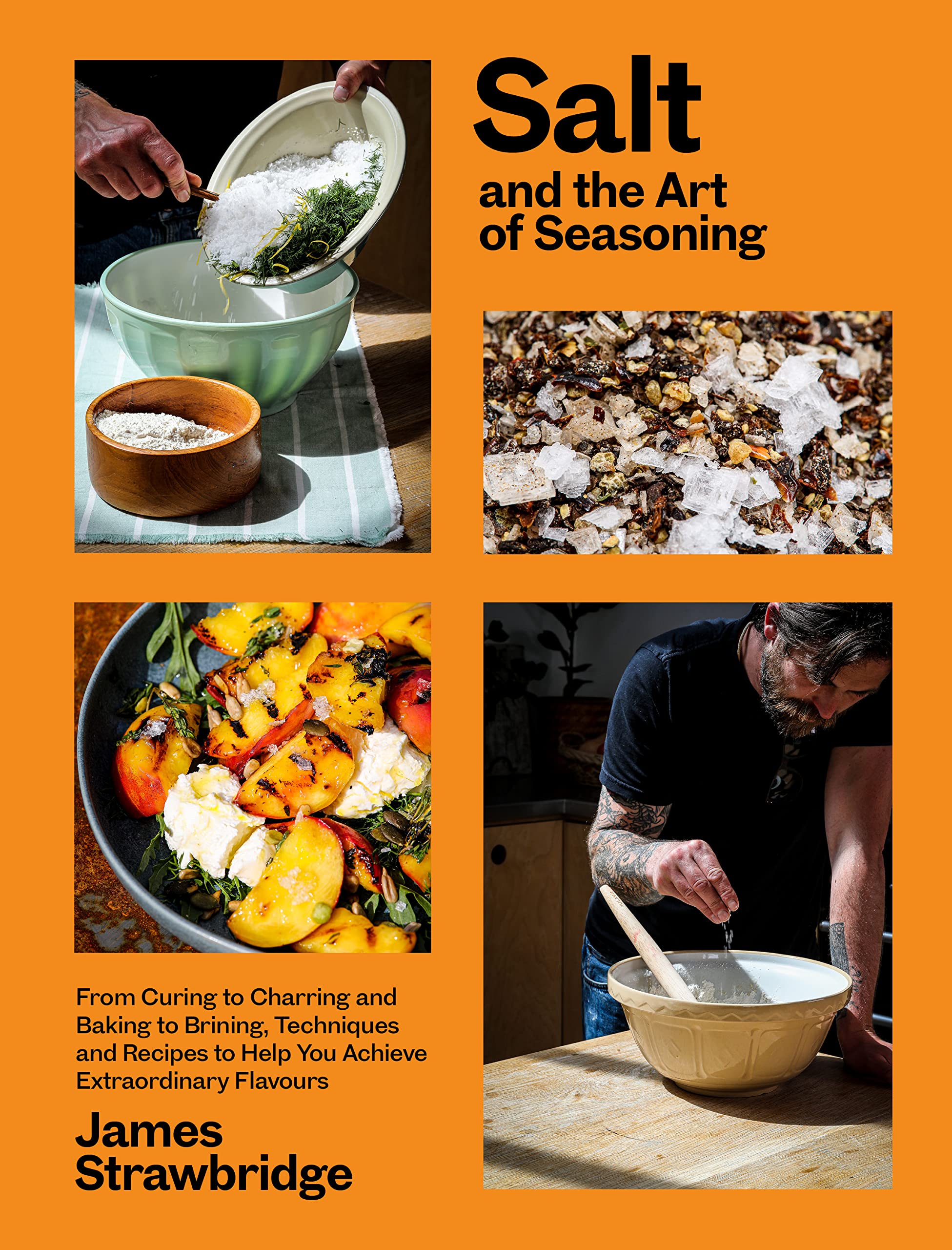 Salt and the Art of Seasoning: From Curing to Charring and Baking to ...