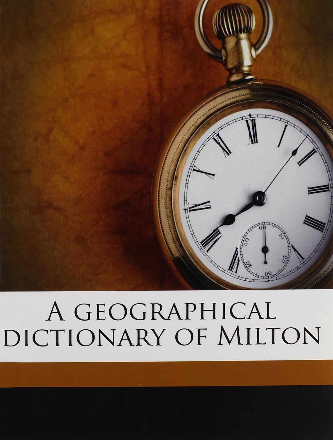 A geographical dictionary of Milton: Gilbert, Allan H.: 9781175543134 ...