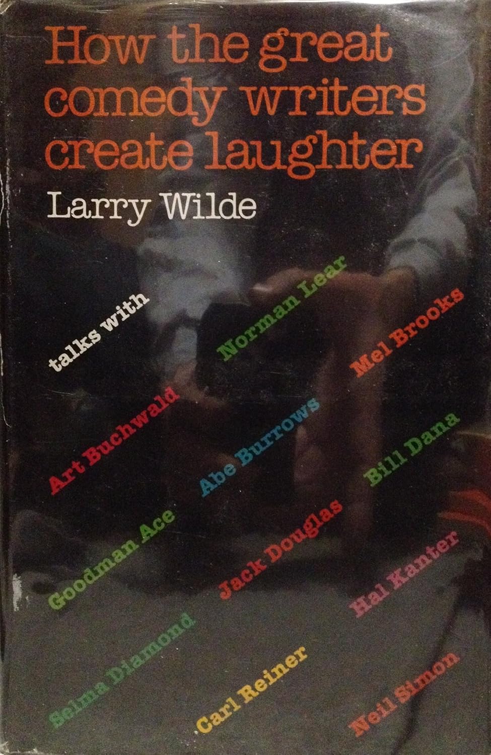 How the Great Comedy Writers Create Laughter: Wilde, Larry ...
