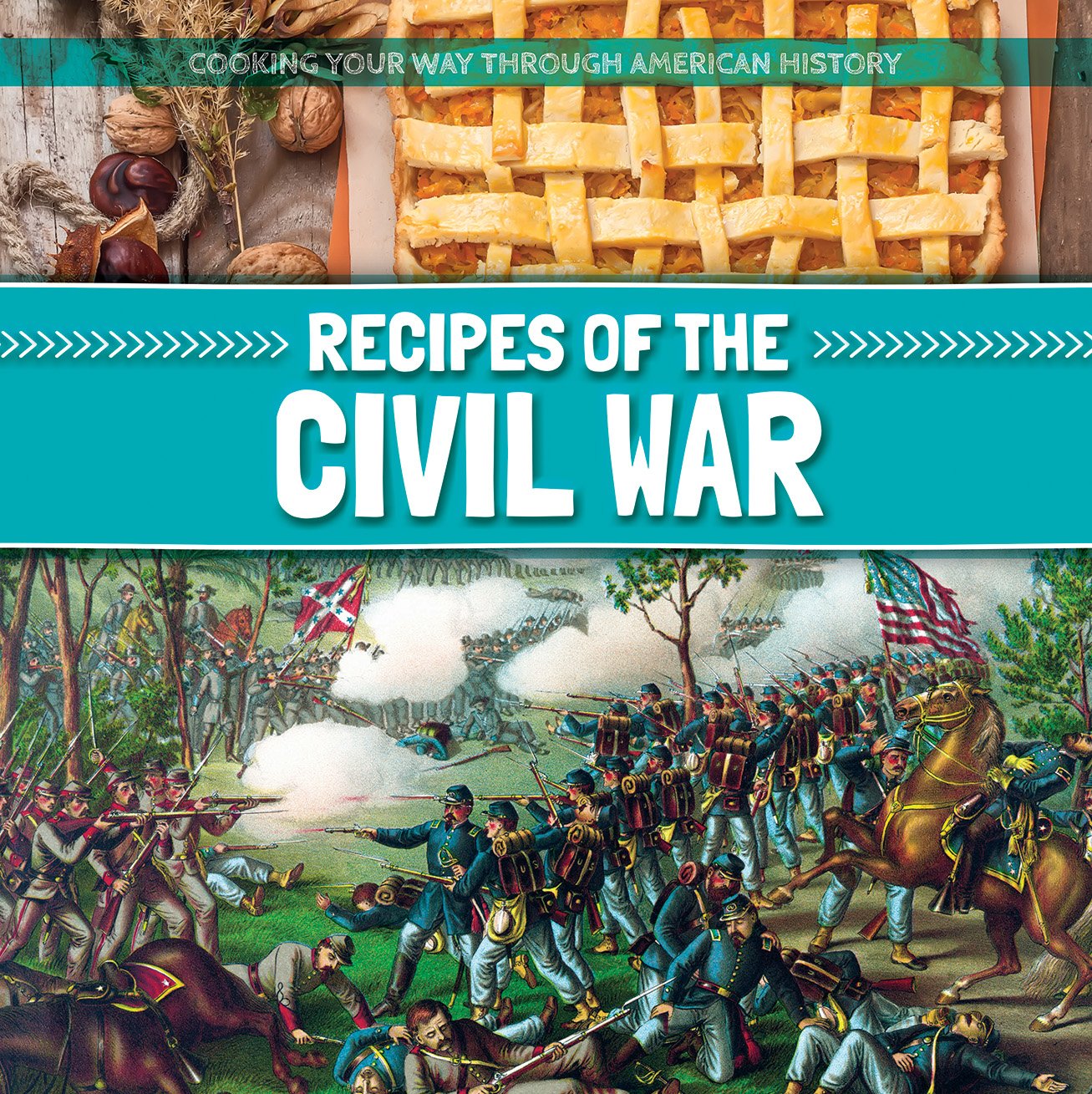 Recipes of the Civil War (Cooking Your Way Through American History ...