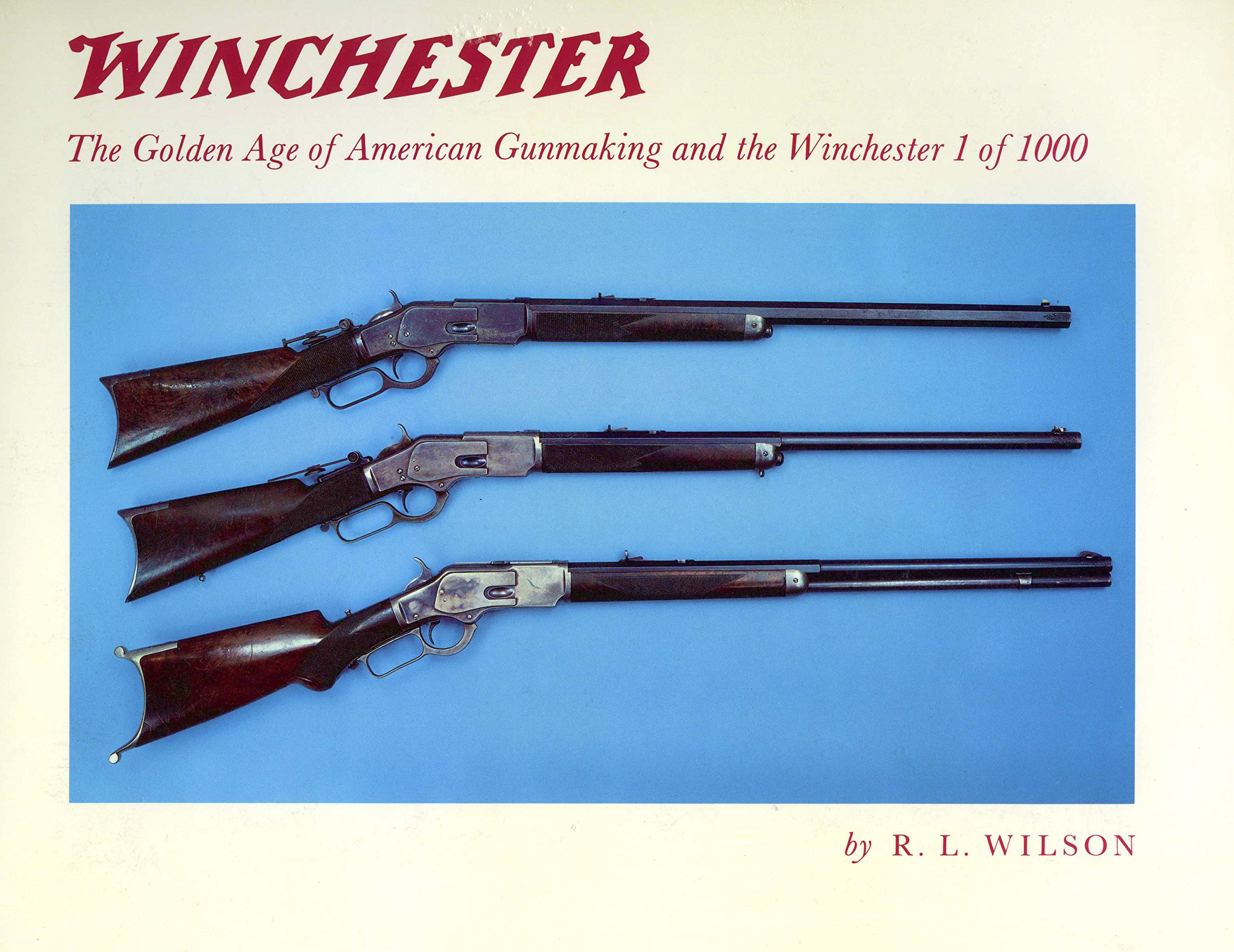 Winchester: The golden age of American gunmaking and the Winchester 1 ...