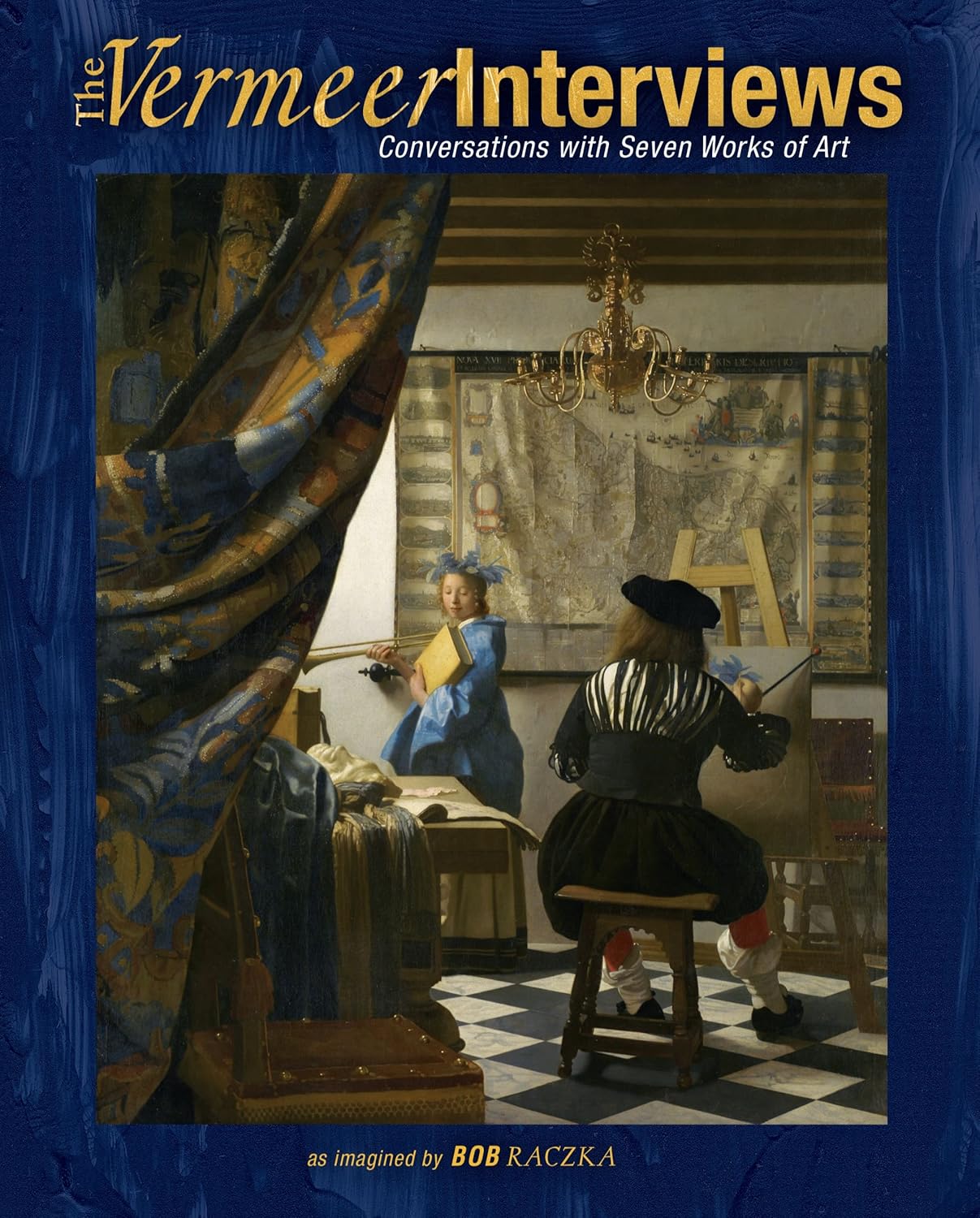 The Vermeer Interviews: Conversations with Seven Works of Art (Bob ...