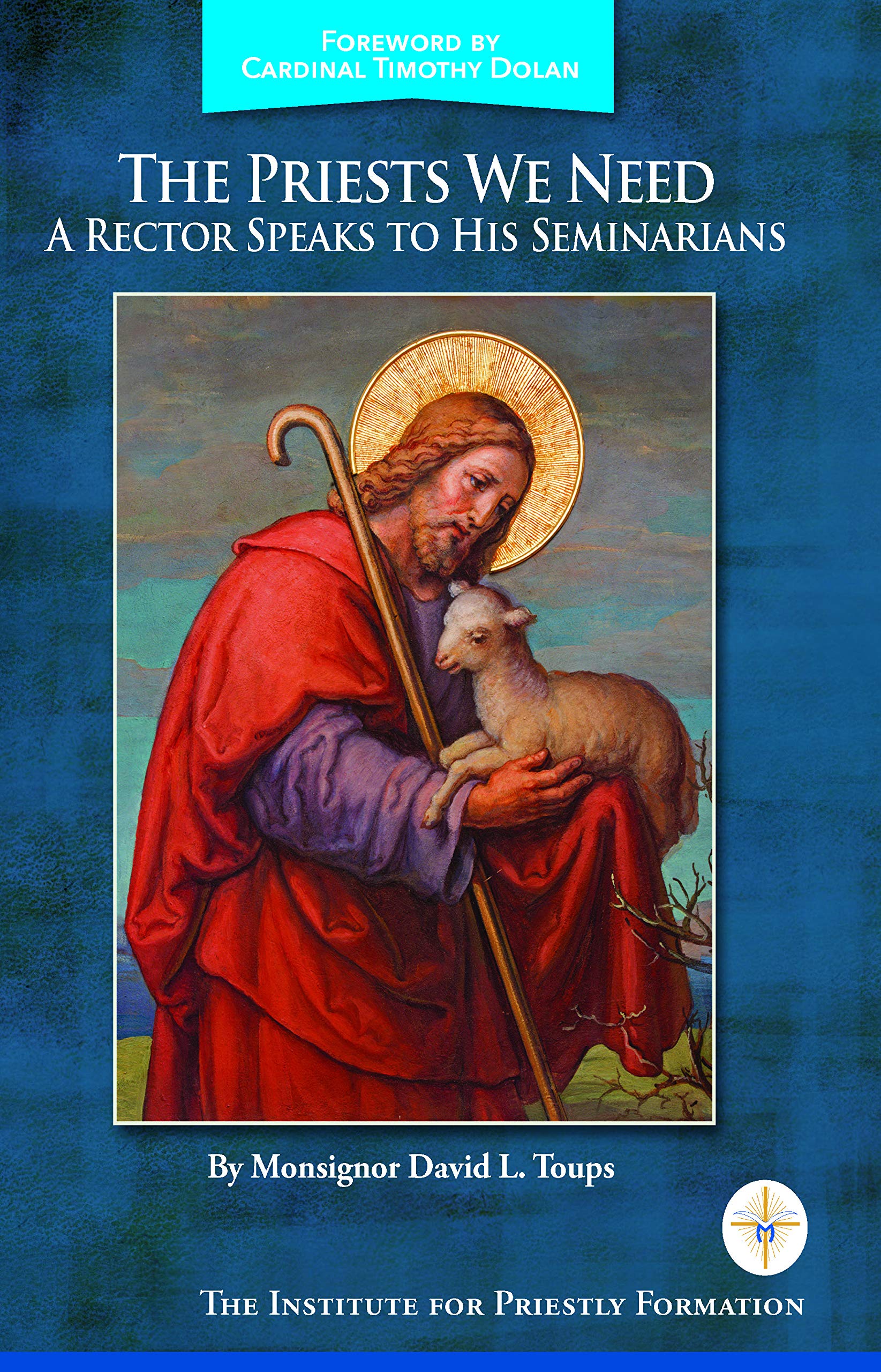 The Priests We Need A Rector Speaks to His Seminarians: Msgr David L ...