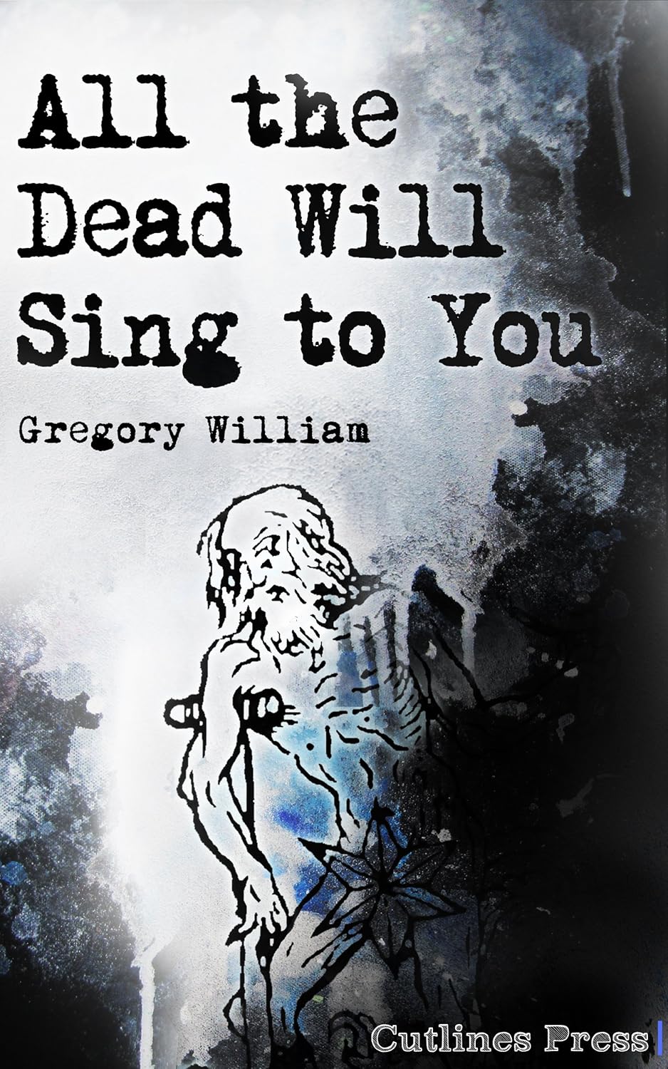 Amazon.com: All the Dead Will Sing to You eBook : William, Gregory, Moore, Zeraph Dylan: Books