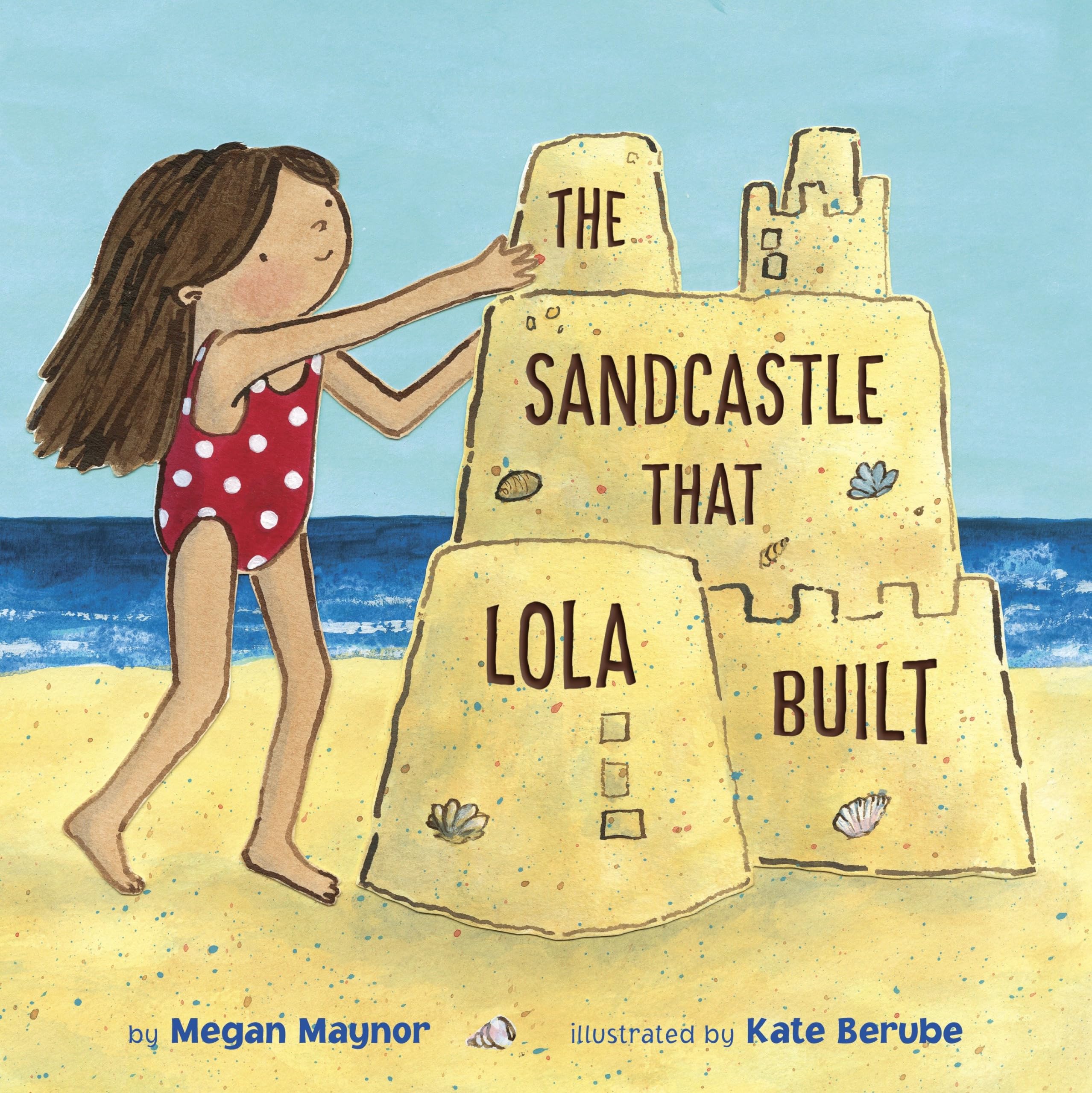 The Sandcastle That Lola Built: Maynor, Megan, Berube, Kate ...