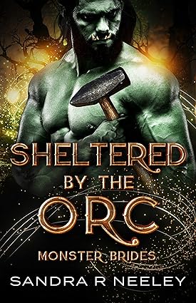 Amazon.com: Sheltered by the Orc: Monster Brides eBook : Neeley, Sandra ...
