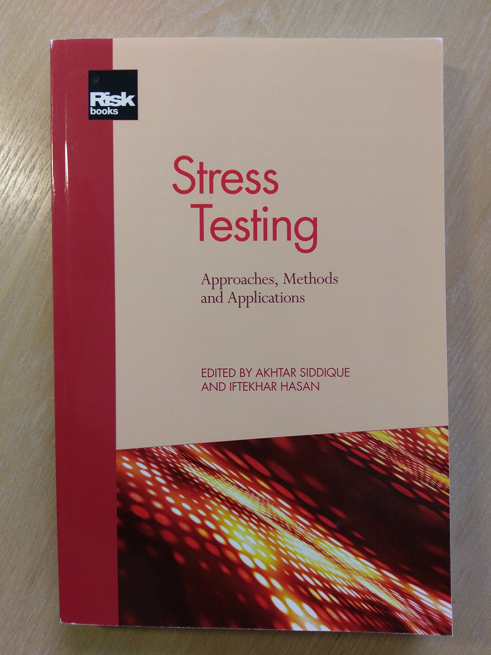 Stress Testing: Approaches, Methods and Applications: Akhtar Siddique ...