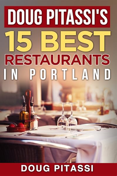 Doug Pitassi's 15 Best Restaurants in Portland: Pitassi, Doug, Pitassi ...