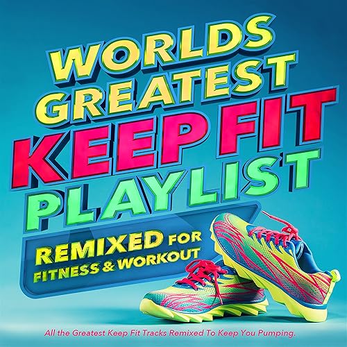 Worlds Greatest Keep Fit Playlist - Remixed for Fitness and Workout by ...