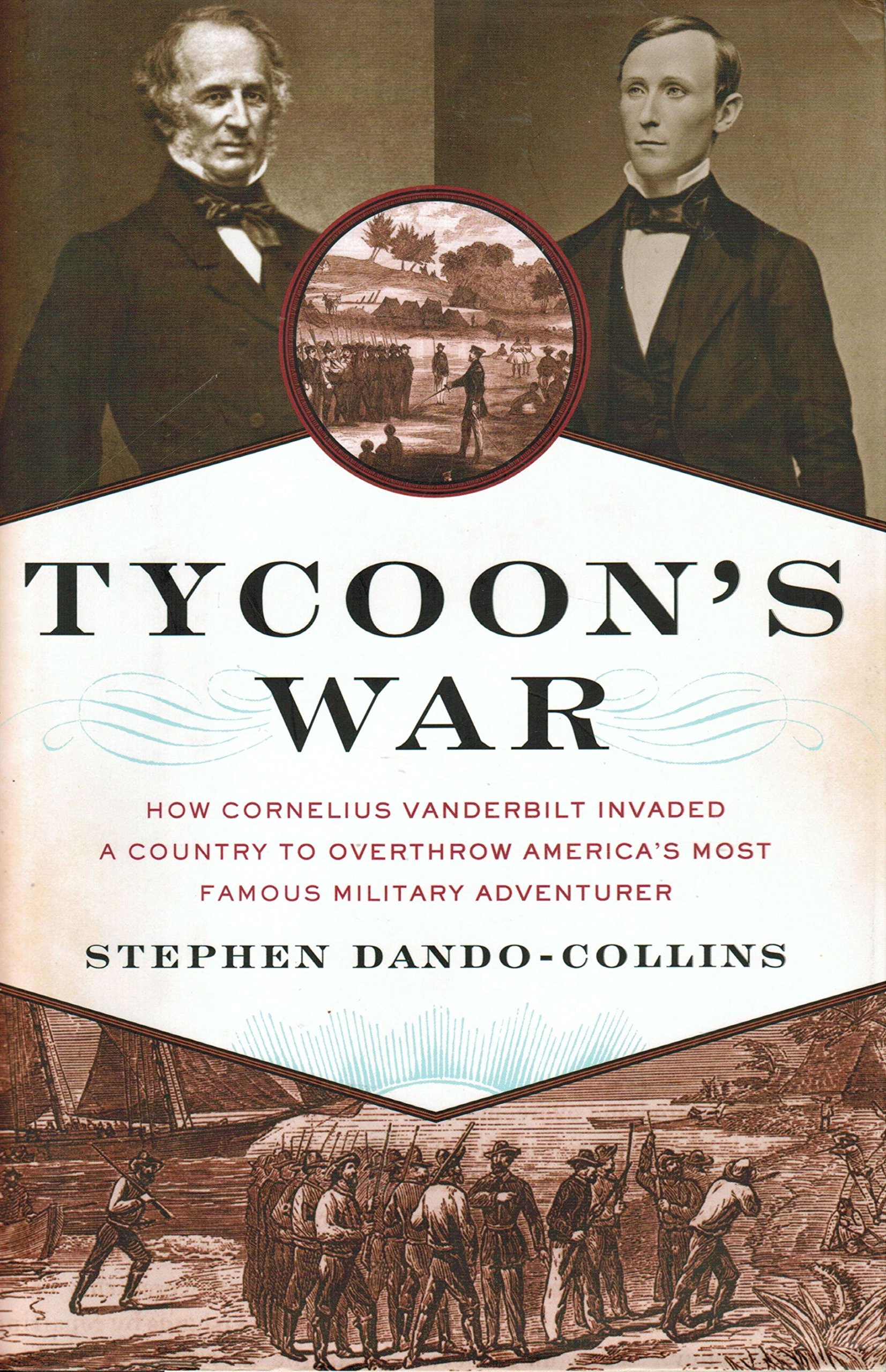 Tycoon's War: How Cornelius Vanderbilt Invaded a Country to Overthrow ...