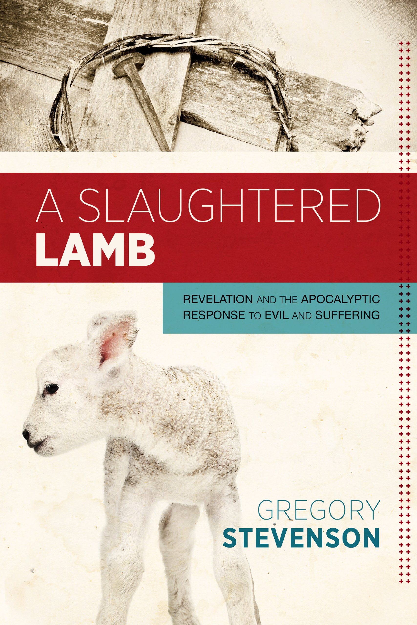 A Slaughtered Lamb: Revelation and the Apocalyptic Response to Evil and ...