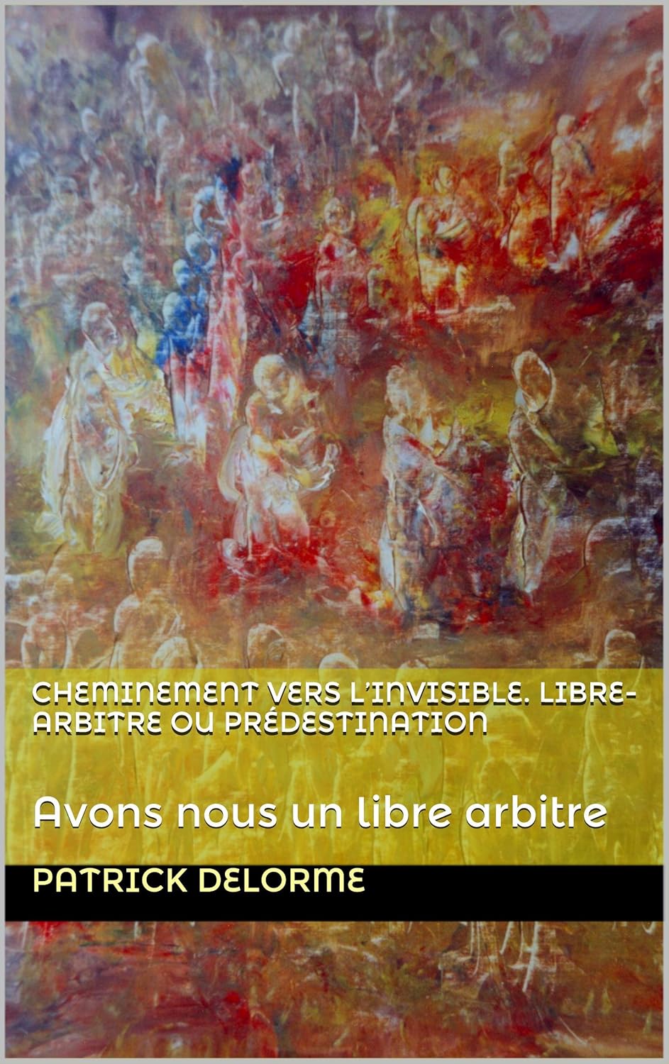 Cheminement vers l’invisible. Libre-arbitre ou prédestination: Avons ...
