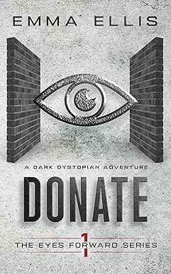 Amazon.com: Donate: A gripping and dark dystopian adventure (The Eyes Forward Series Book 1 ...