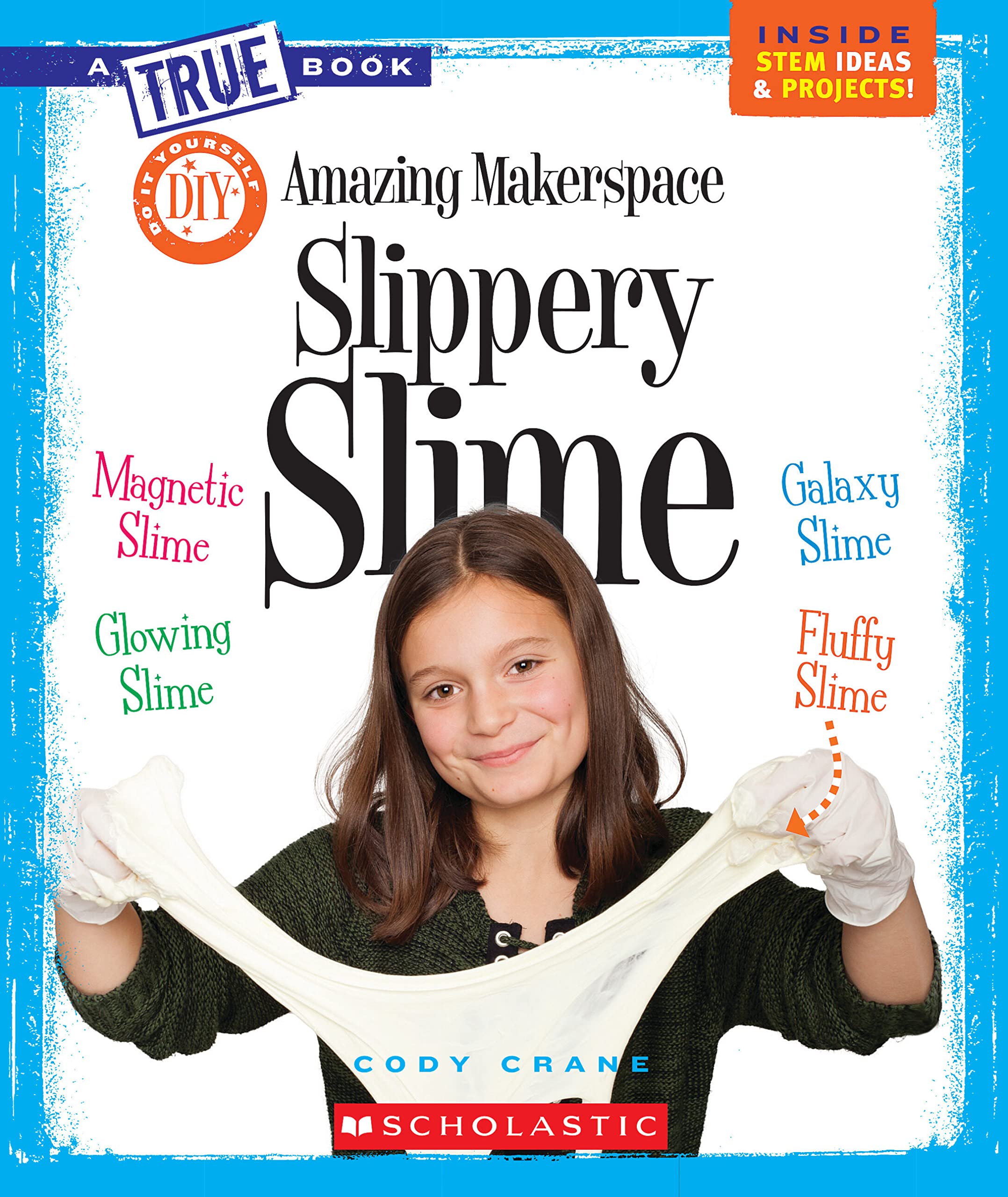 Amazing Makerspace DIY Slippery Slime (A True Book: Makerspace Projects ...