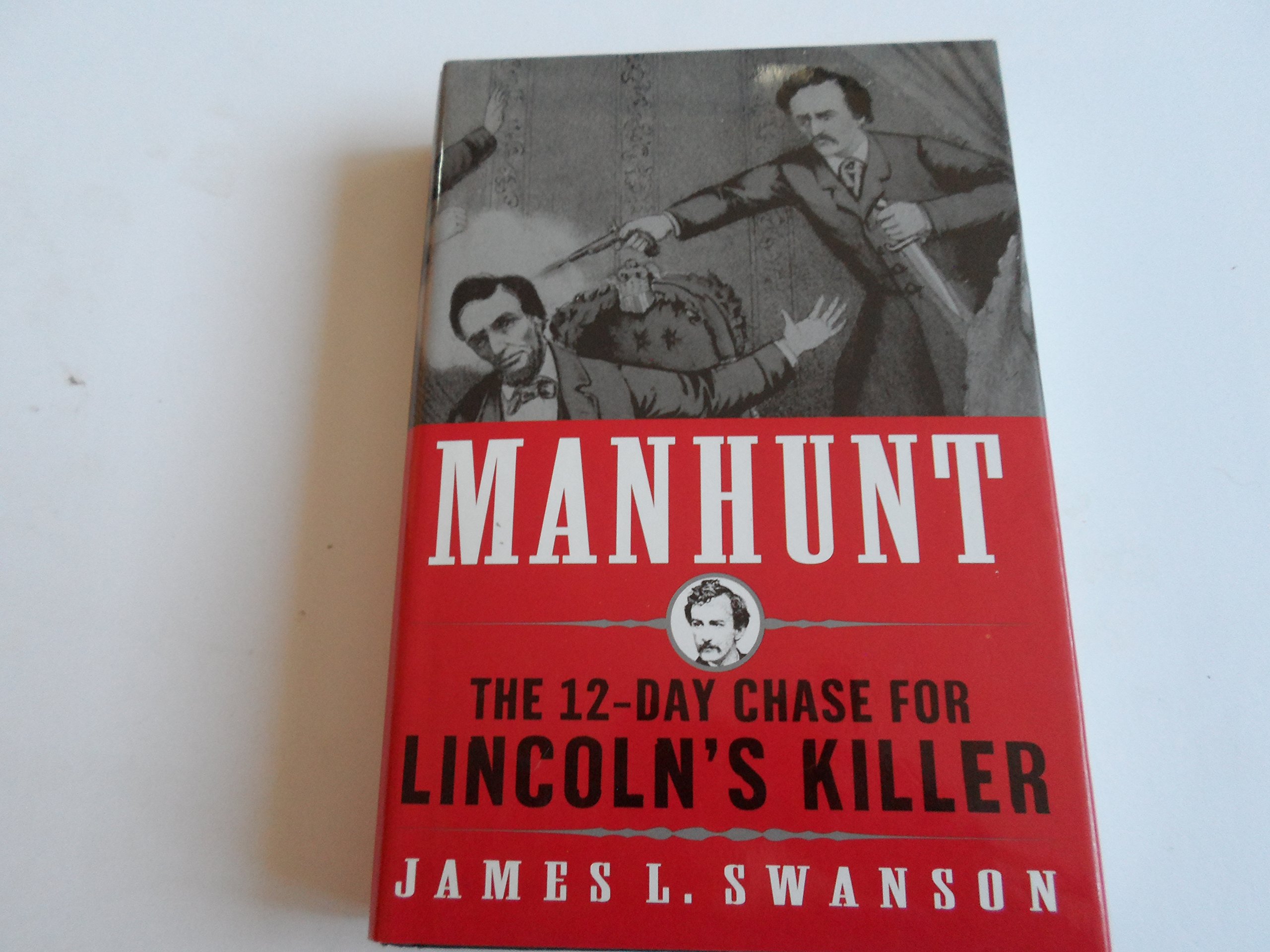 Manhunt: The 12-Day Chase for Lincoln's Killer: Swanson, James L ...