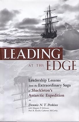 Leading at the Edge : Leadership Lessons from the Extraordinary Saga of ...