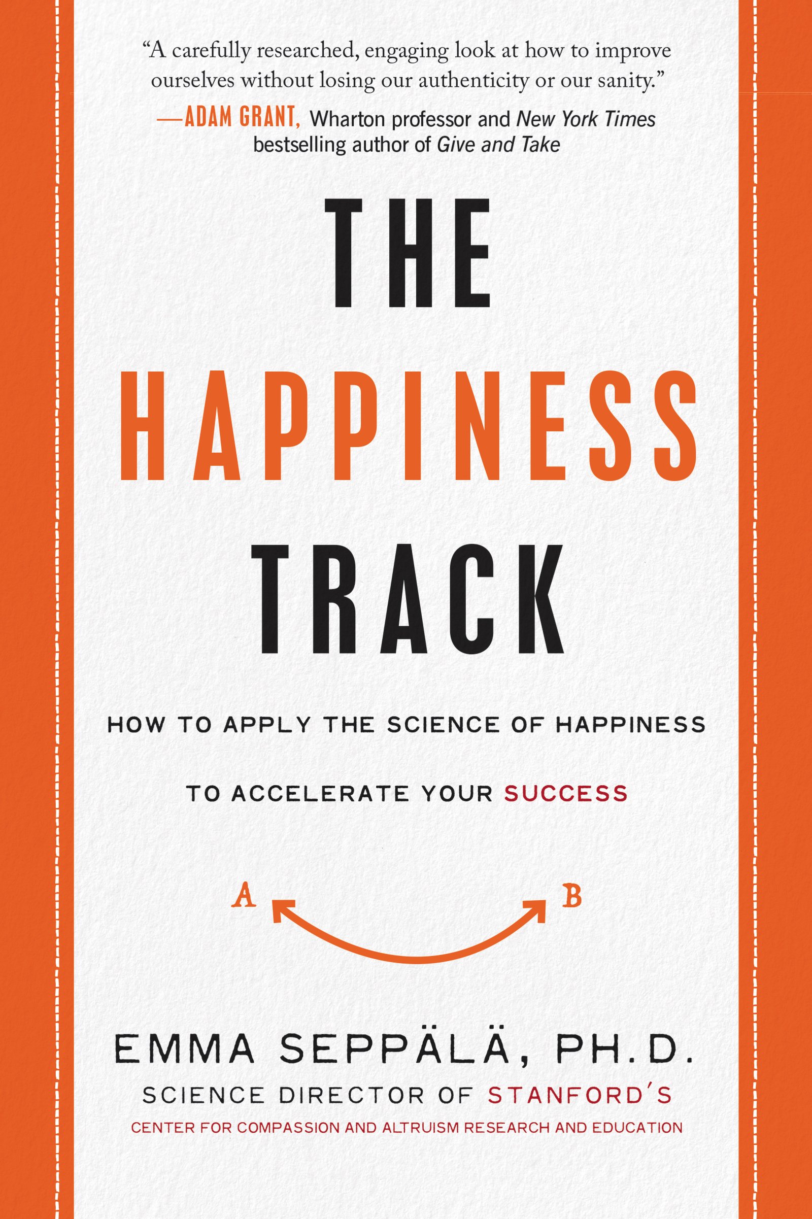 The Happiness Track: How to Apply the Science of Happiness to ...