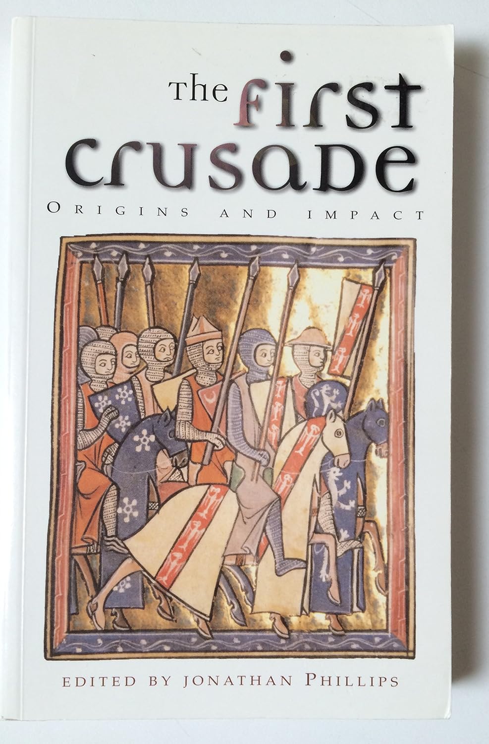 The First Crusade: Origins and Impact: Phillips, Jonathan ...