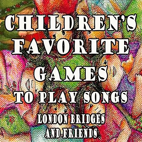 Children's Favorite Games to Play Songs London Bridges and Friends de ...